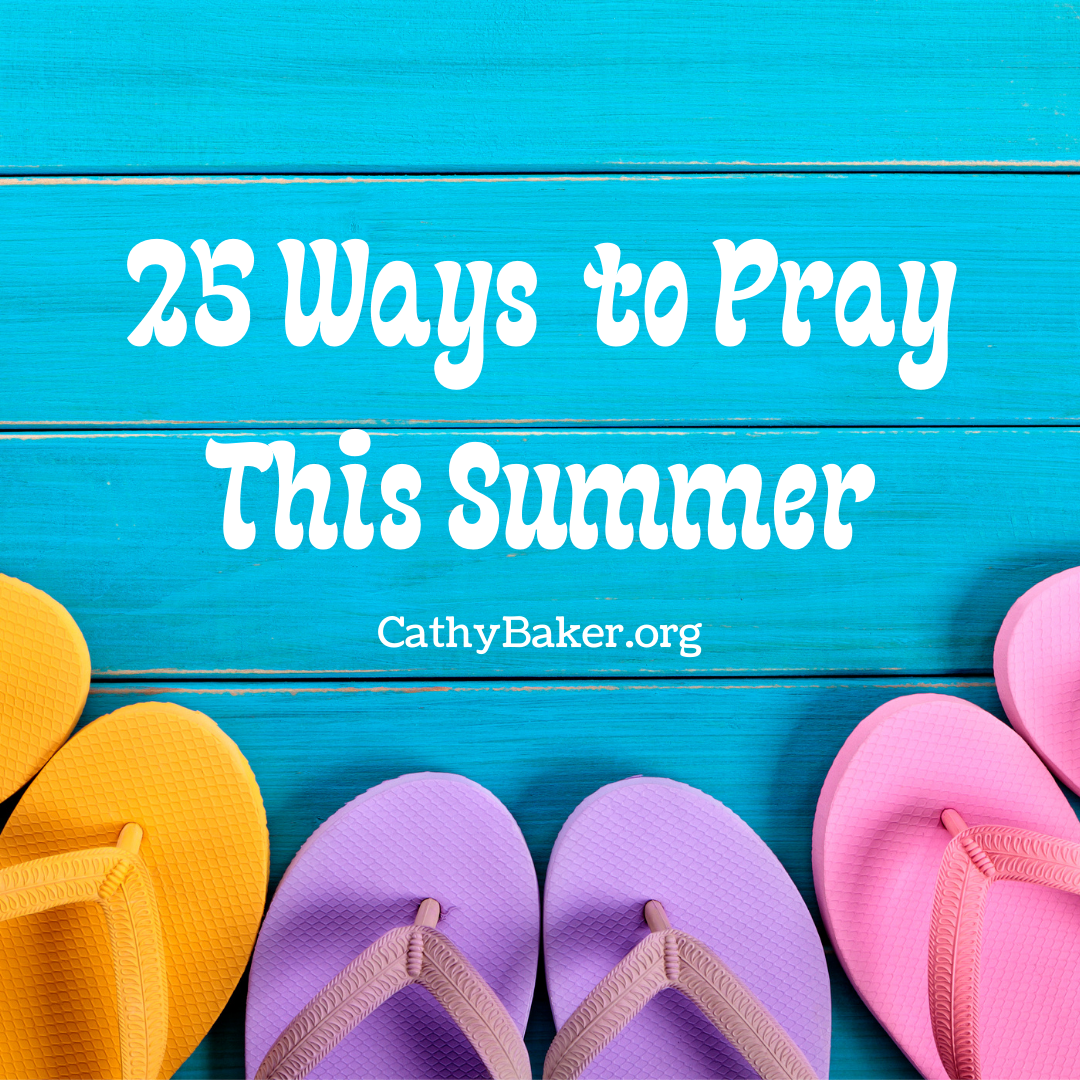 25 Things to Pray for This Summer - Cathy Baker